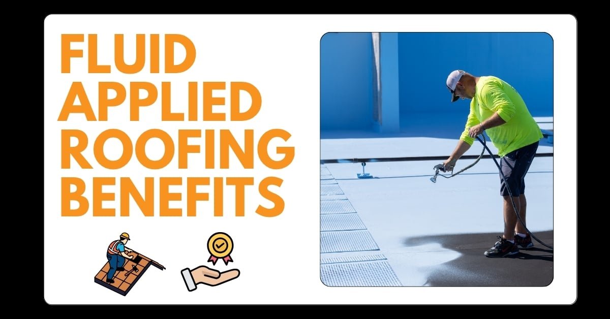 Fluid Applied Roofing Benefits Explained